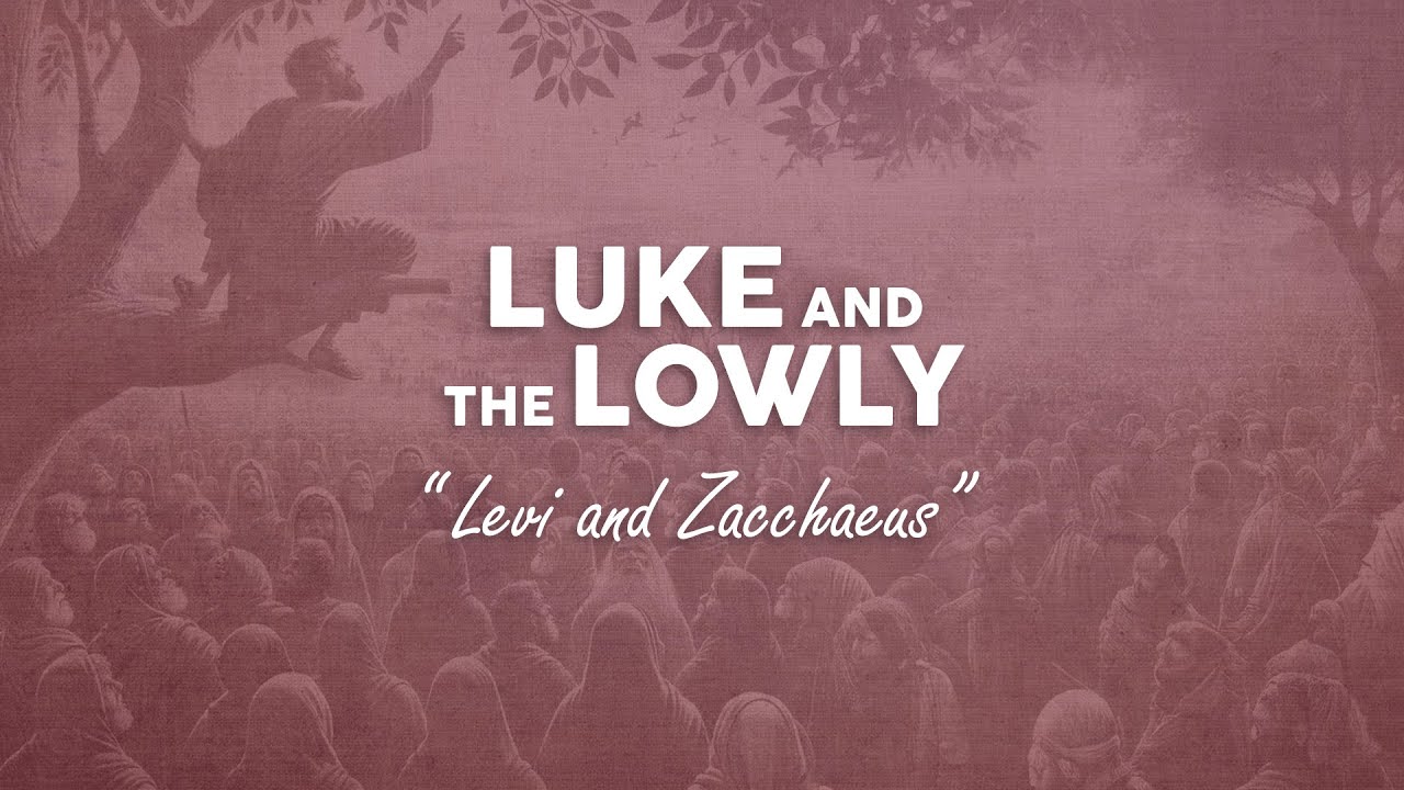 19.01.25 | Luke and the Lowly: Levi and Zacchaeus - YouTube