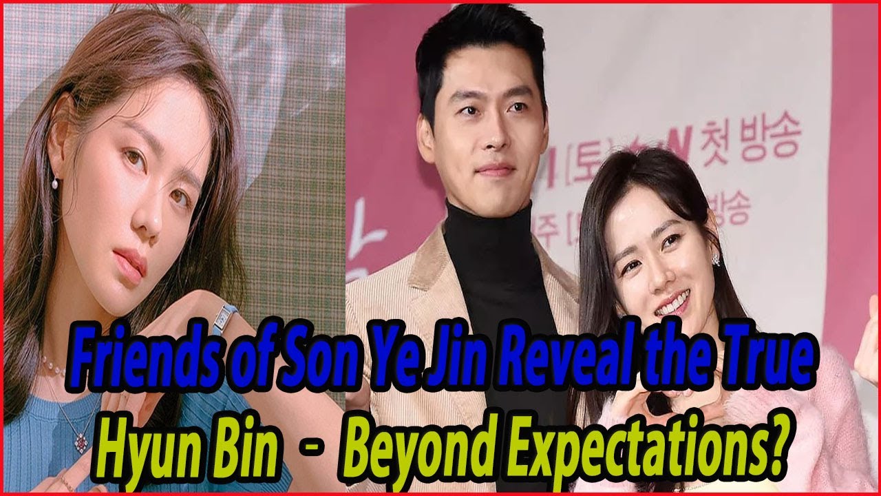 Friends of Son Ye Jin Reveal the True Hyun Bin – Beyond Expectations? - YouTube
