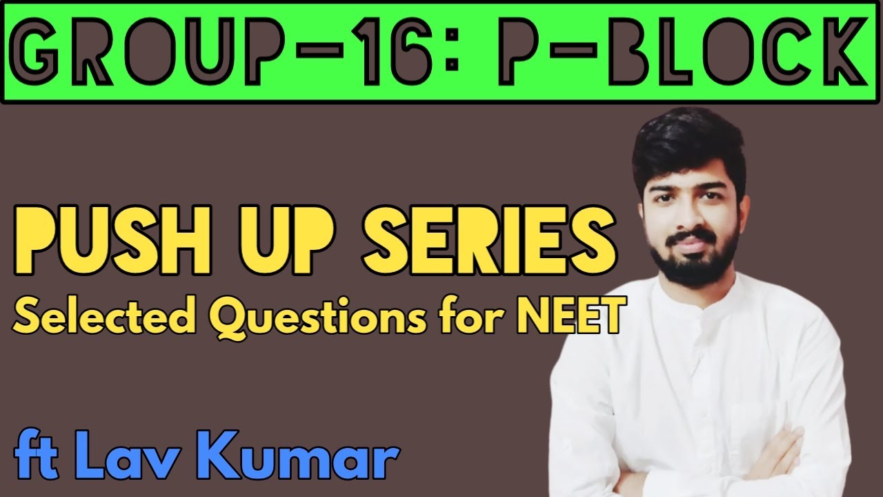 Group-16 of P-Block Chemistry: PushUp Series- Selected Questions for NEET Ft Lab Kumar - YouTube