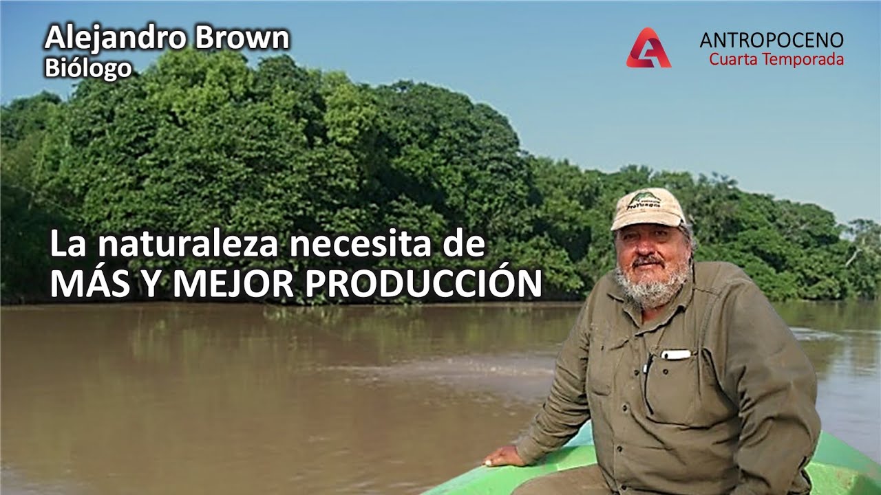 T04 E37 ANTROPOCENO Alejandro Brown La naturaleza necesita de más y ...