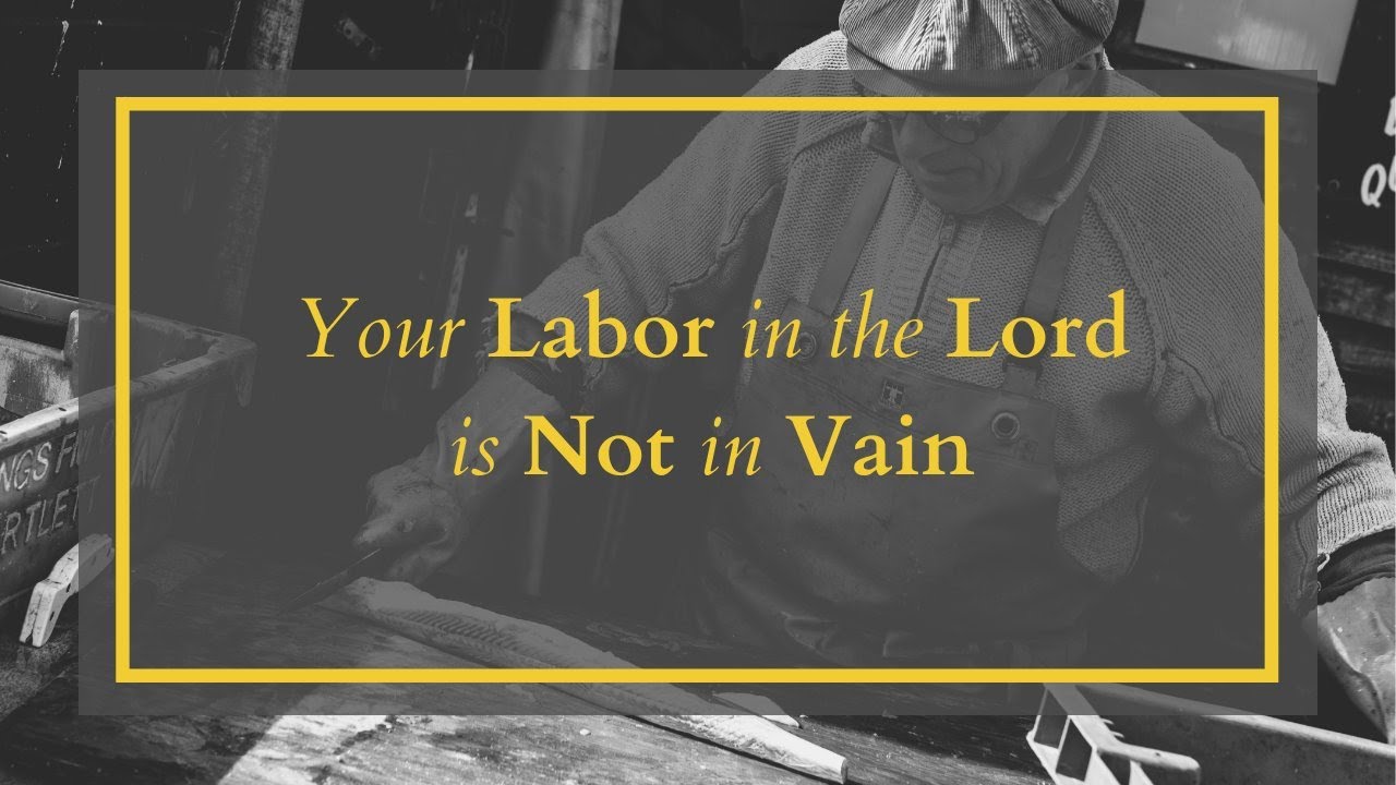"Your Labor in the Lord is Not in Vain" - YouTube