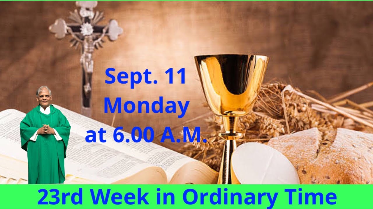 Sept. 11, Monday, 23rd Week in Ordinary Time, Live Mass at 6.00 A.M ...