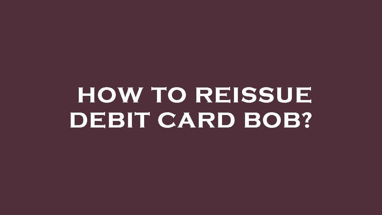 How to reissue debit card bob? - YouTube