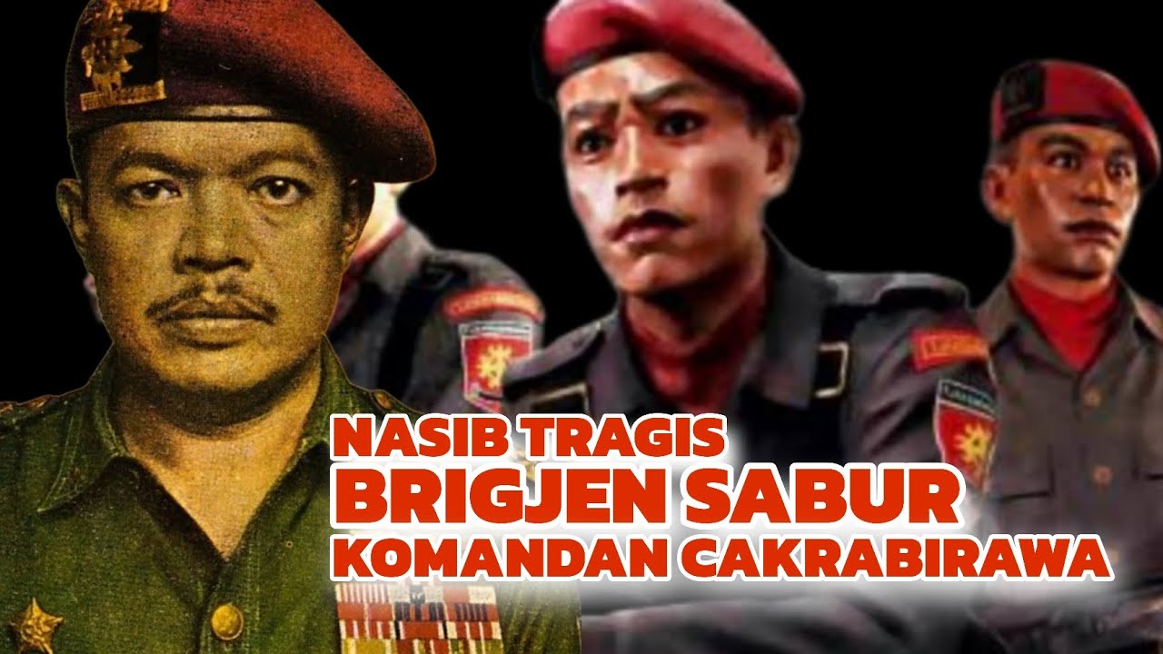 NASIB TRAGIS BRIGJEN SABUR KOMANDAN PASUKAN CAKRABIRAWA - YouTube