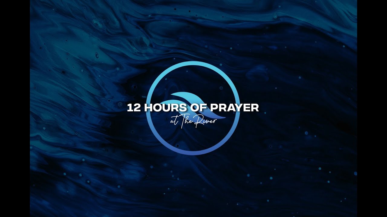 12 Hours of Prayer at The River Church - YouTube
