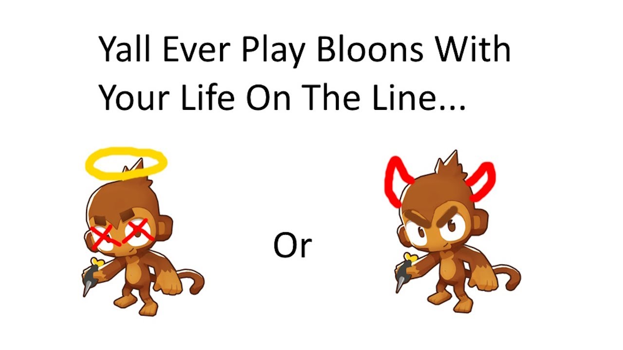 yall ever play bloons with your life on the line - YouTube