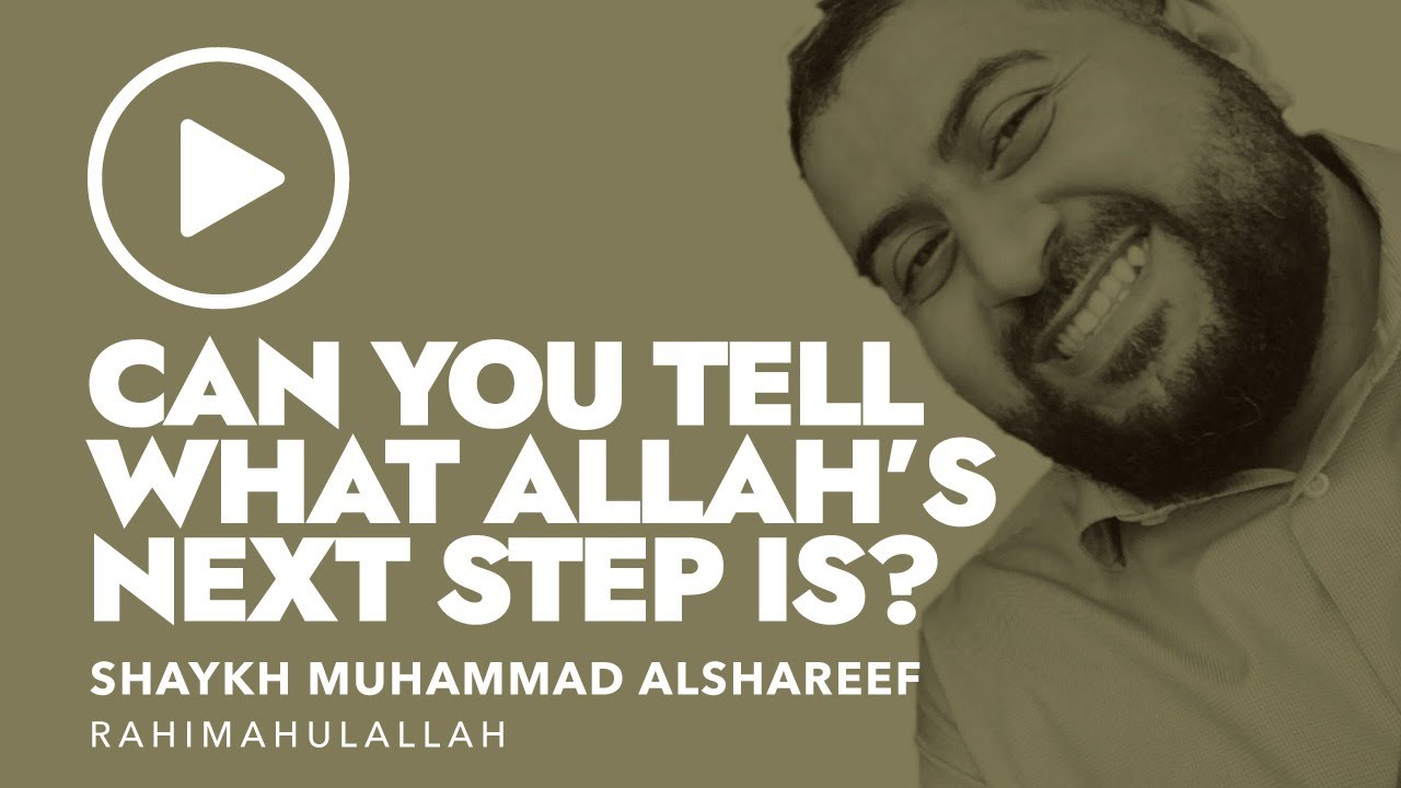 Can You Tell What Allah’s Next Step Is? | Sh. Muhammad Alshareef ...