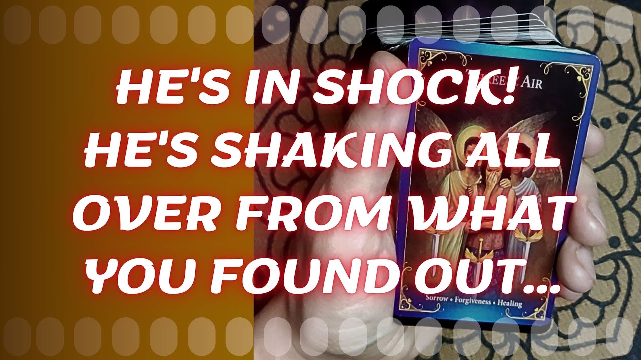 HE'S IN SHOCK HE'S SHAKING ALL OVER FROM WHAT YOU FOUND OUT...😮 Tarot ...