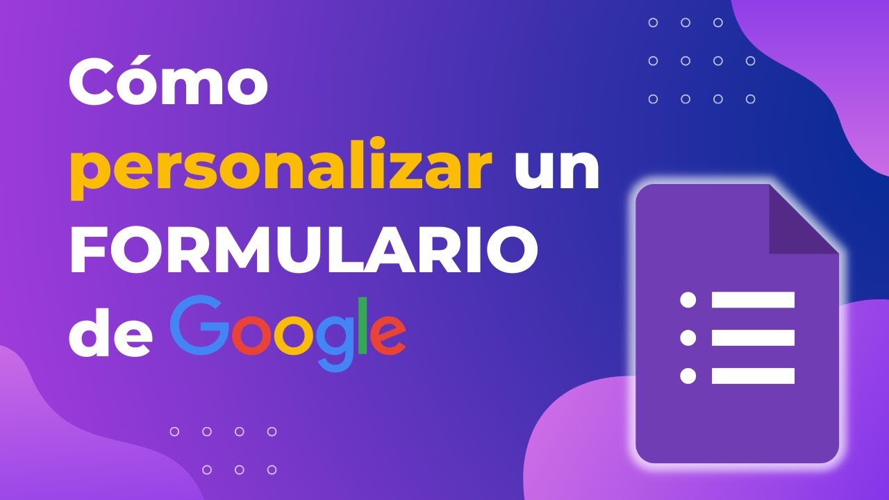 CÓMO PERSONALIZAR UN FORMULARIO DE GOOGLE - YouTube