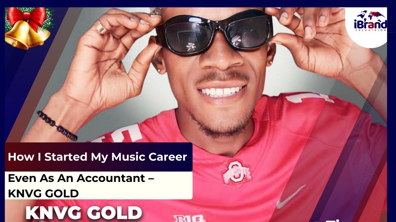 How I Started My Music Career Even As An Accountant – KNVG GOLD - YouTube
