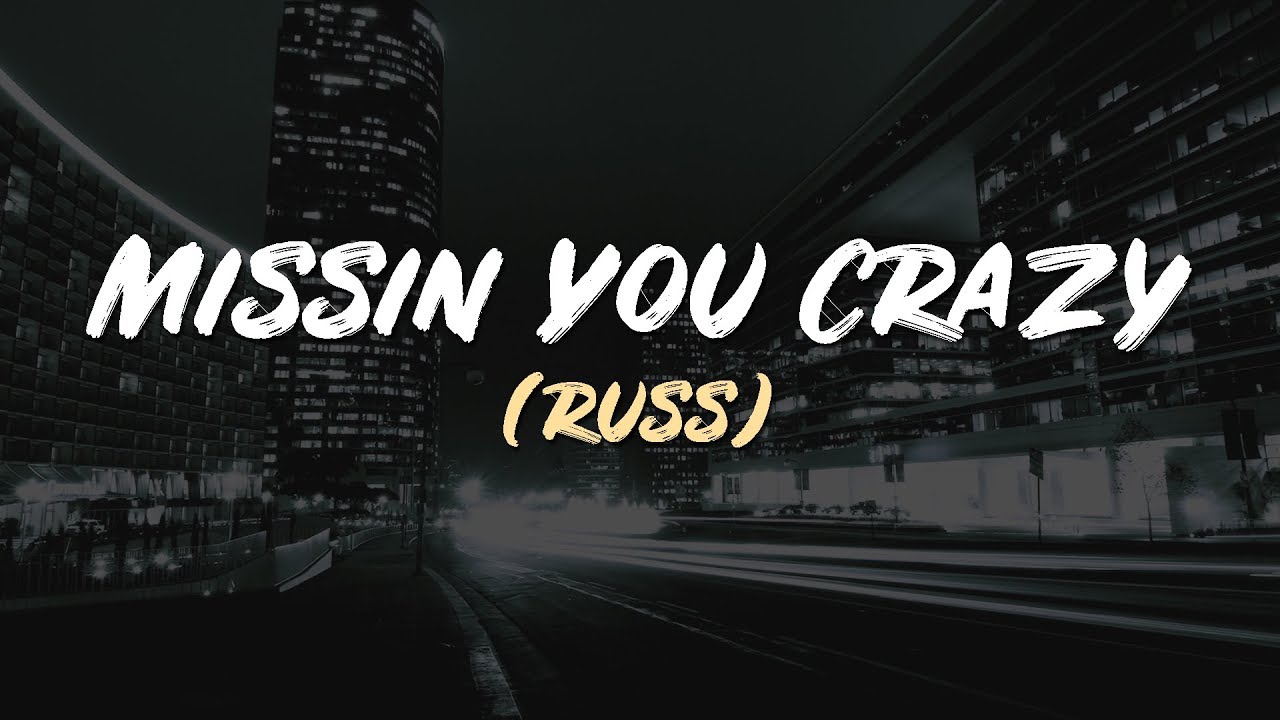 Russ - Missin You Crazy (Lyrics) - YouTube