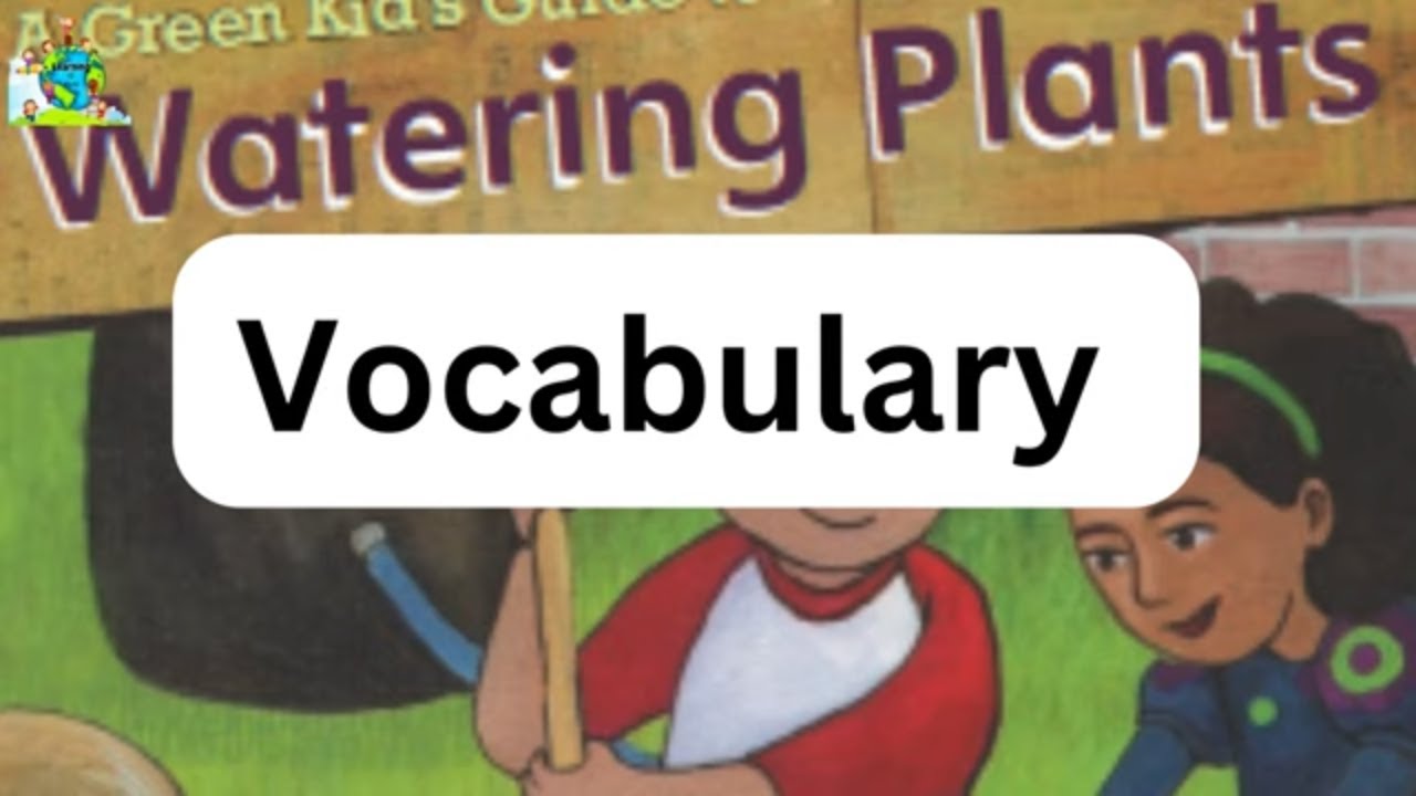 A Green Kid’s Guide to Watering Plants Vocabulary /Unit 2 Lesson 1 ...