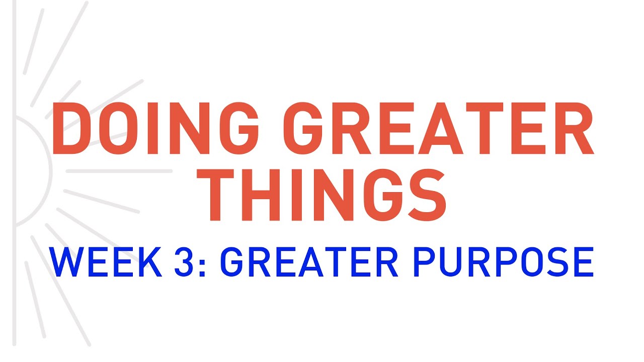 Doing Greater Things Week 3 “Greater Purpose” 11am - YouTube