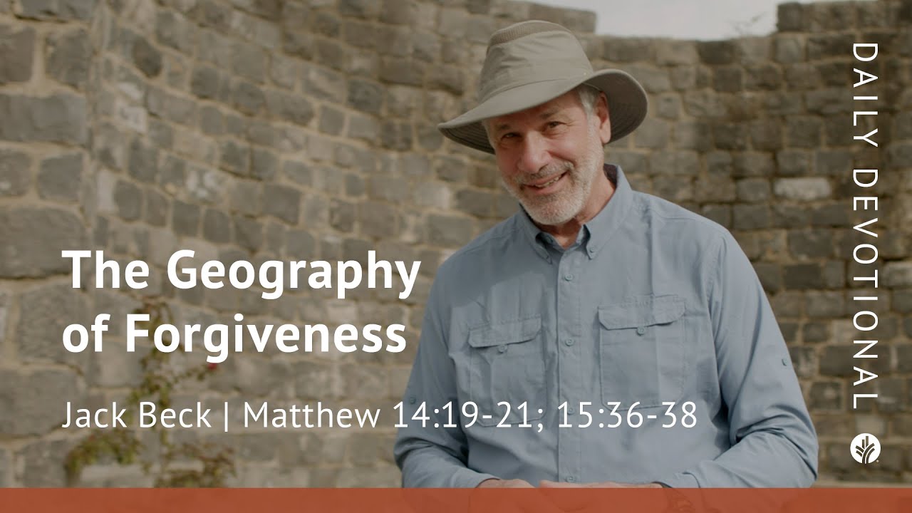 The Geography of Forgiveness | Matthew 14:19–21 & 15:36–38 | Our Daily ...