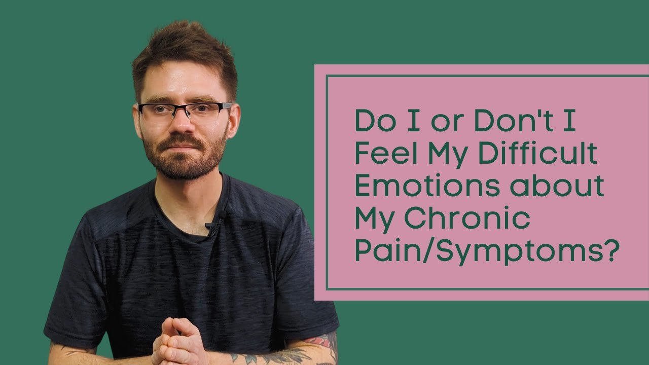 Do I or Don't I Feel My Difficult Emotions about My Chronic Pain ...