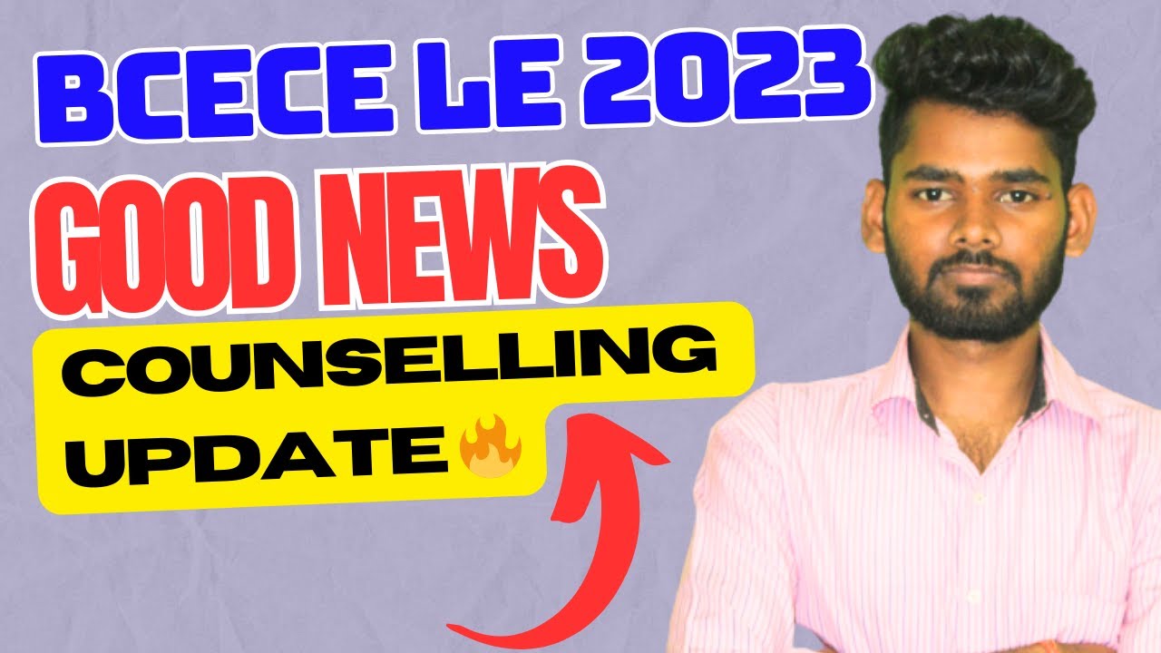 BCECE LE 2023 | GOOD NEWS FOR BCECE LE 2023 | COUNSELLING UPDATE 🔥 ...