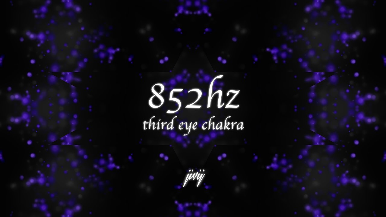 852 Hz Frequency | Third Eye Chakra | Solfeggio Frequency | Sound ...