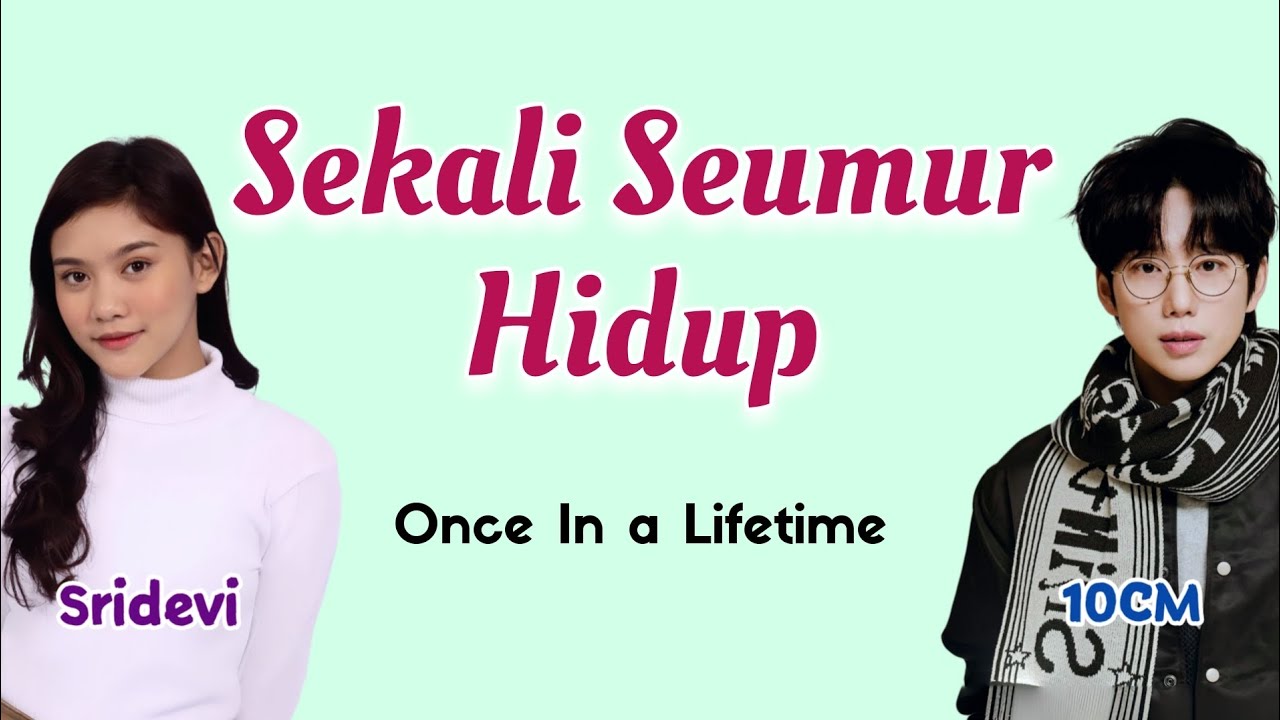 Sridevi X 10CM - Sekali Seumur Hidup [B.Indo|Eng Color Coded Lyrics ...
