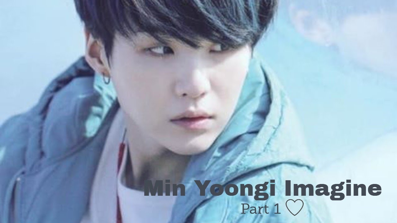 Min Yoongi imagine part 1 - YouTube