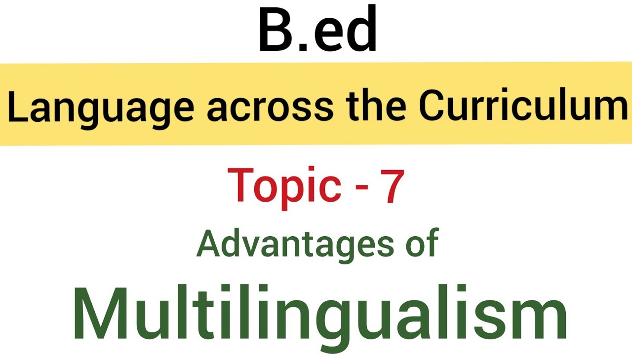 Topic - 7 Advantages of Multilingualism | Subject-Language Across the ...