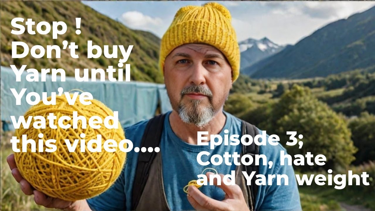 Stop ! Don’t buy yarn until you’ve watched this video. Episode 3 ...