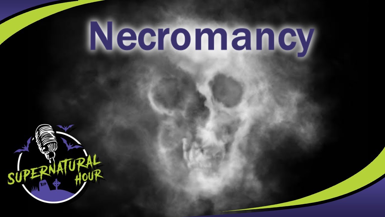 Necromancy - The Dark Art of Summoning the Dead | Supernatural Hour ...