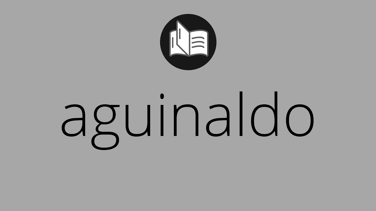 Que significa AGUINALDO • aguinaldo SIGNIFICADO • aguinaldo DEFINICIÓN ...