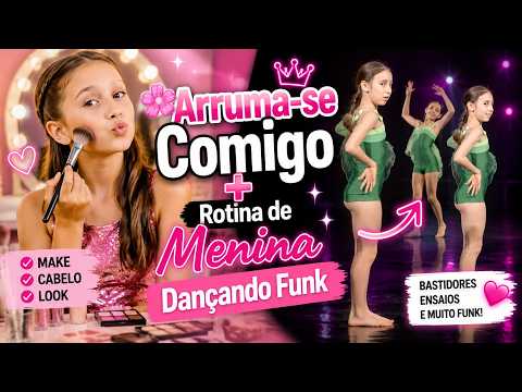 🌸 Arruma-se Comigo + Rotina de Menina Dançando Funk