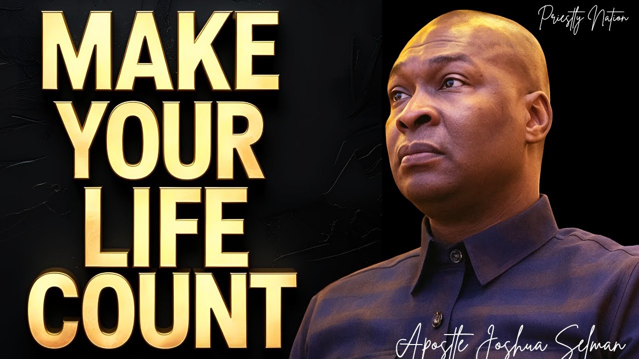 YOU MUST MAKE YOUR LIFE COUNT!! WORK ON YOUR LIFE - APOSTLE JOSHUA SELMAN 2025 - YouTube