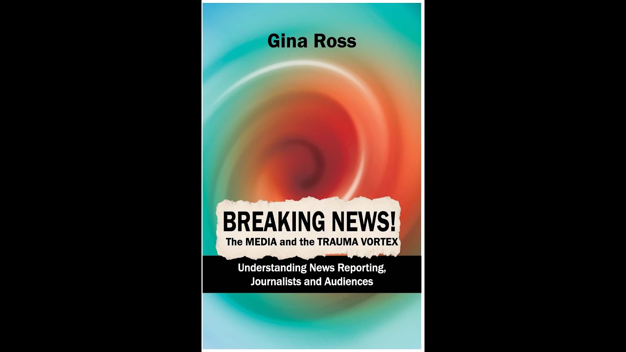 GINA ROSS: BREAKING NEWS! THE MEDIA AND THE TRAUMA VORTEX - YouTube