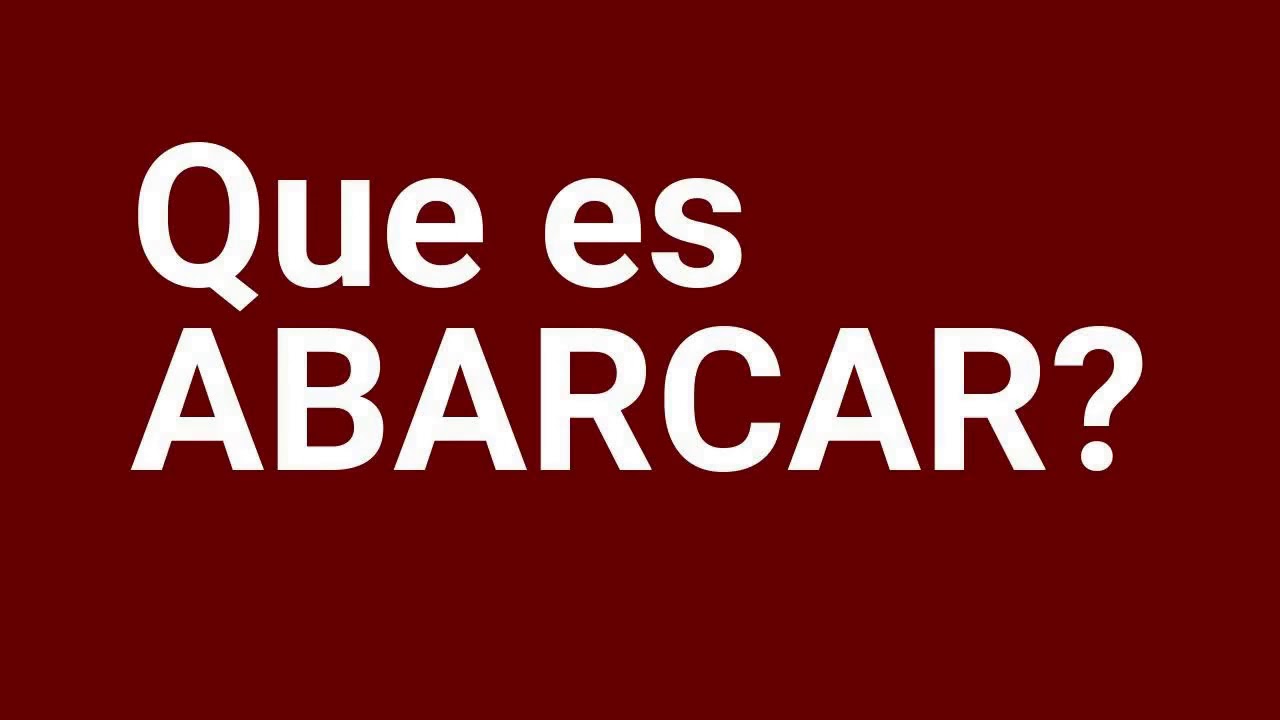 Que es ABARCAR? Definicion de ABARCAR Significado del ABARCAR. Que ...