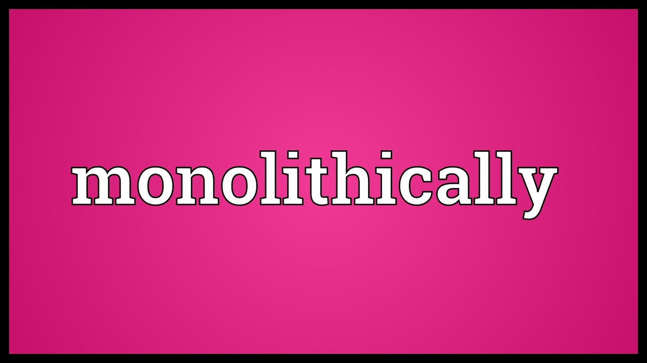 Monolithically Meaning - YouTube