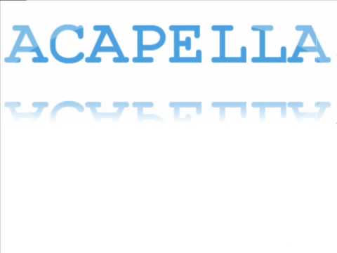 Acappella - Tell Me Something I Don't Know