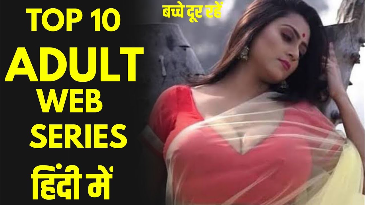 Top 10 Adult 18 Web Series 18 Web Series In Hindi Youtube