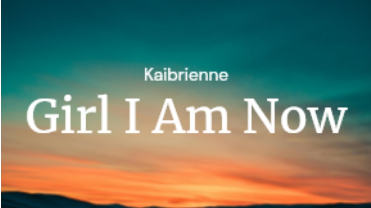 Girl I Am Now - Kaibrienne / FULL SONG LYRICS - YouTube