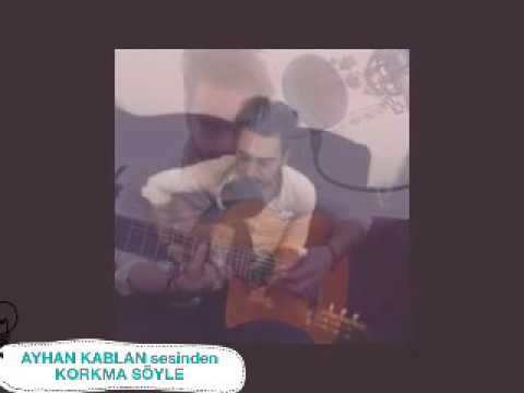 SANCAK- KORKMA SÖYLE...↪AYHAN KABLAN''dan MUHTEŞEM YORUM..