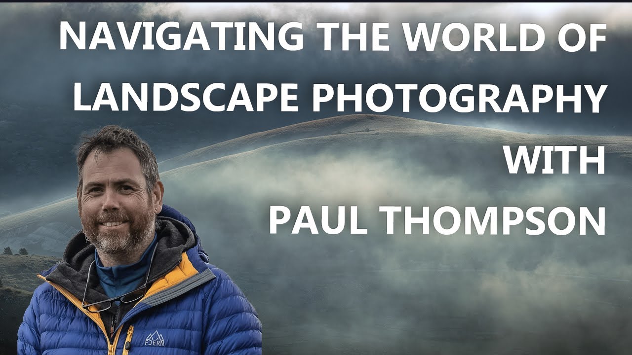 Navigating the world of landscape photography with Paul Thompson - YouTube