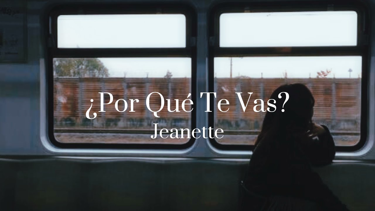 Jeanette - ¿Por Qué Te Vas? (Letra) - YouTube