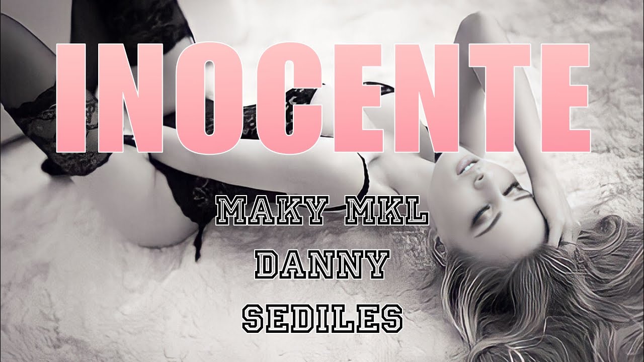 Maky MkL - Inocente Feat. Danny Sediles [Video Oficial] - YouTube