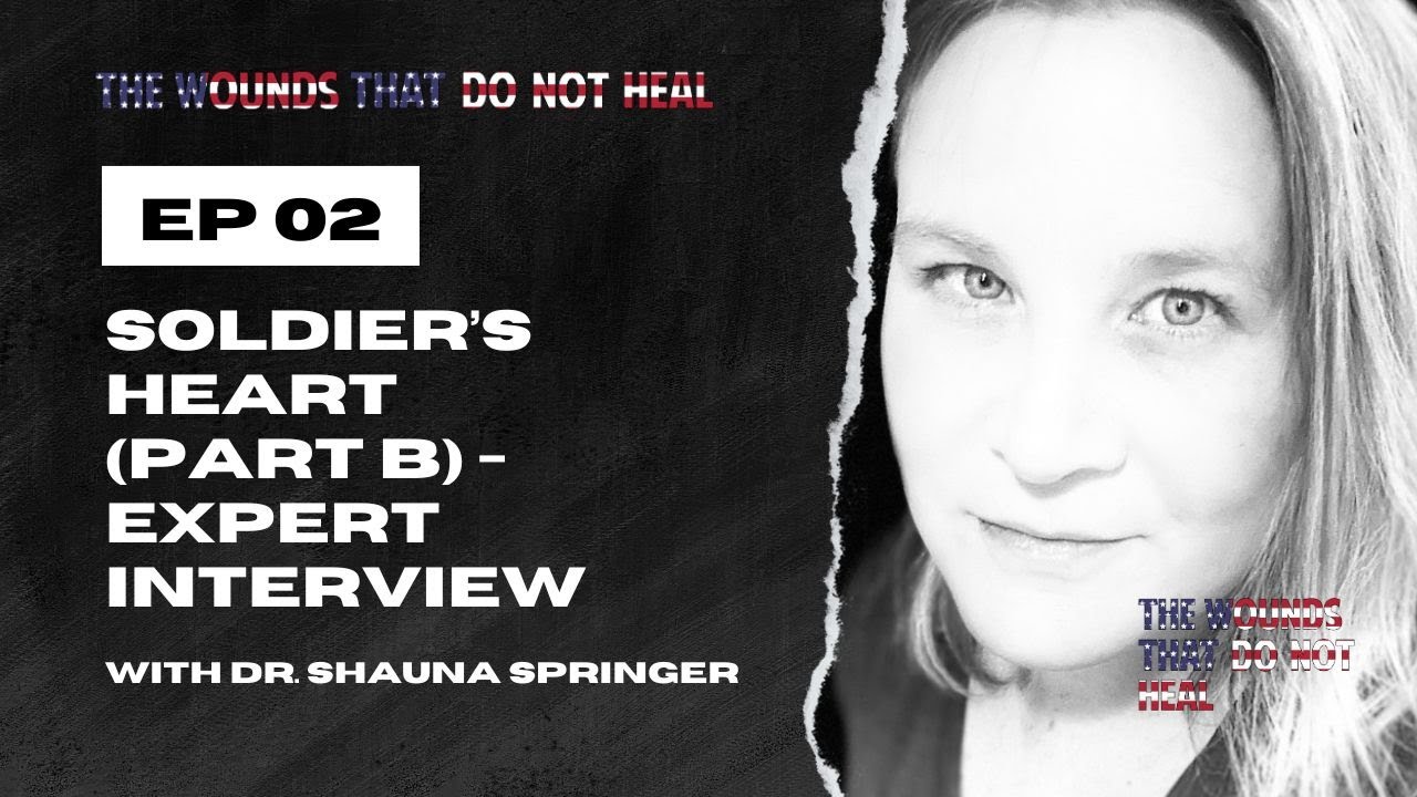 Soldier’s Heart (Part B) - Expert Interview with Dr. Shauna Springer ...