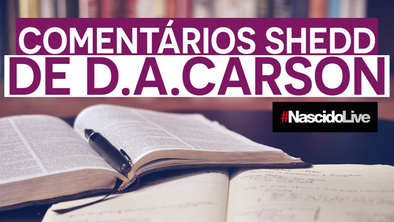 COMENTÁRIOS SHEDD DE D.A.CARSON - YouTube