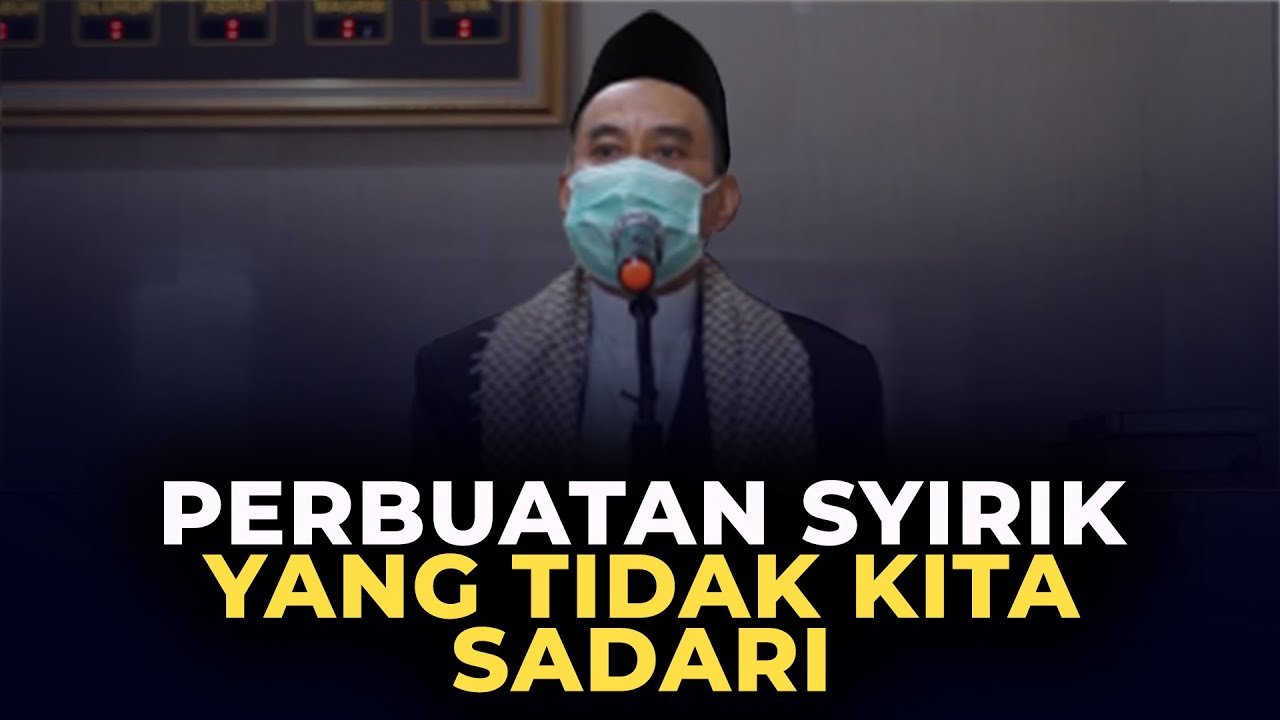 Hati-Hati Dengan Perbuatan Syirik Yang Tidak Kita Sadari! - KH. Abdul ...