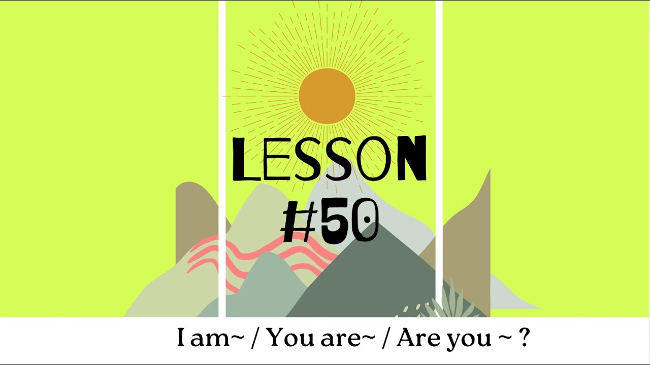 Lesson #50｜I am ~ / You are ~ / Are you ~? - YouTube
