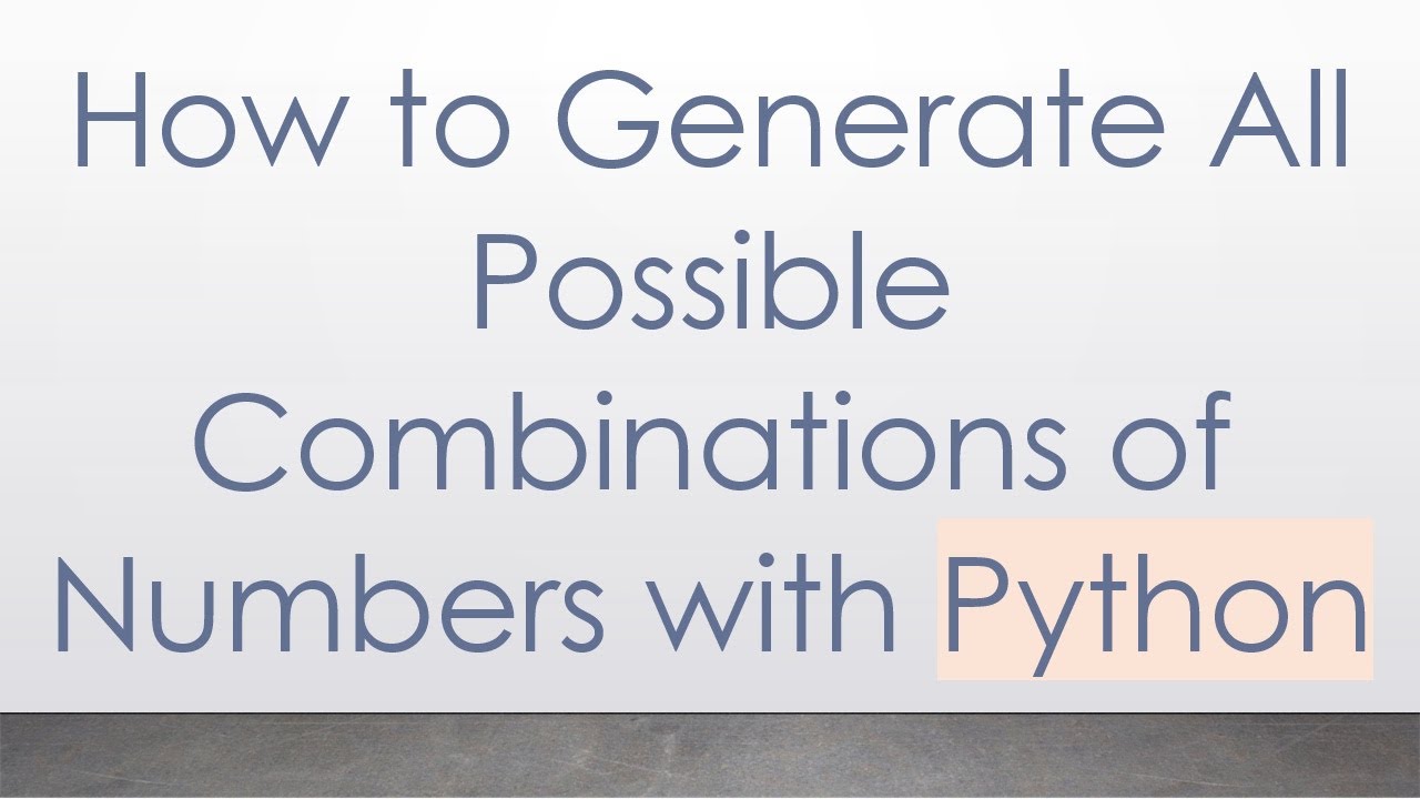 How To Generate All Possible Combinations Of Numbers With Python Youtube