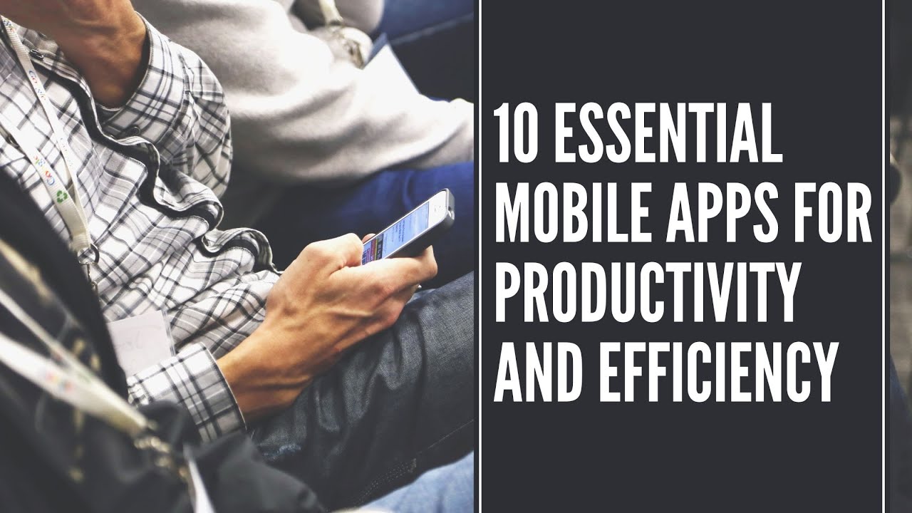 10 Essential Mobile Apps for Productivity and Efficiency - YouTube