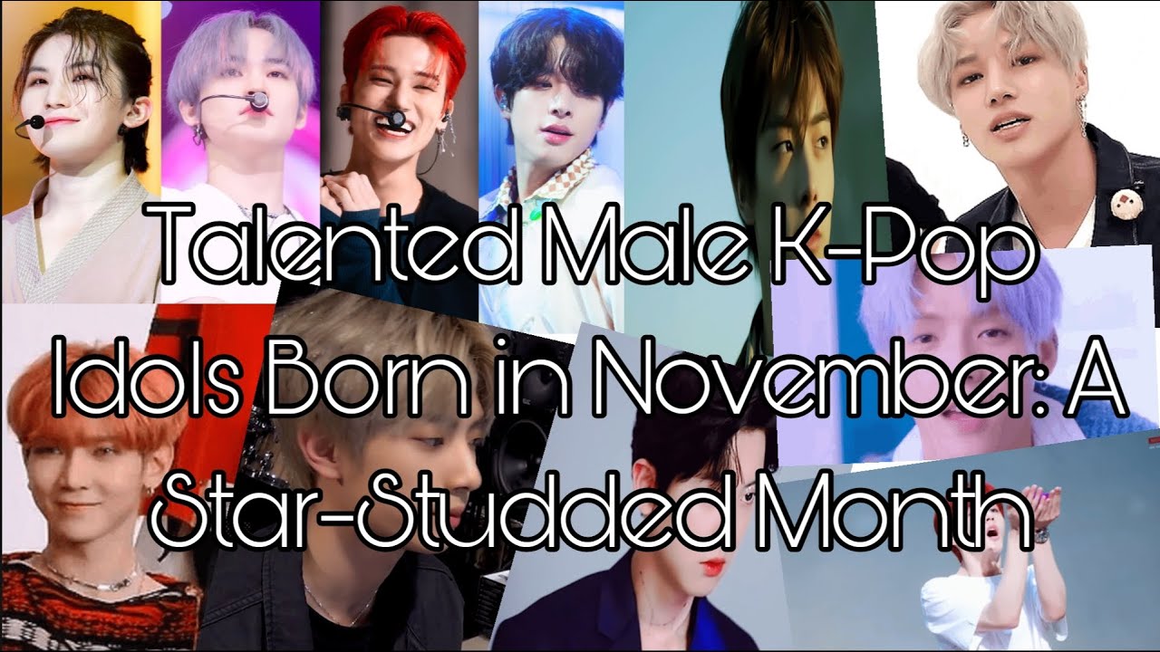 Talented Male K-Pop Idols Born in November: A Star-Studded Month - YouTube