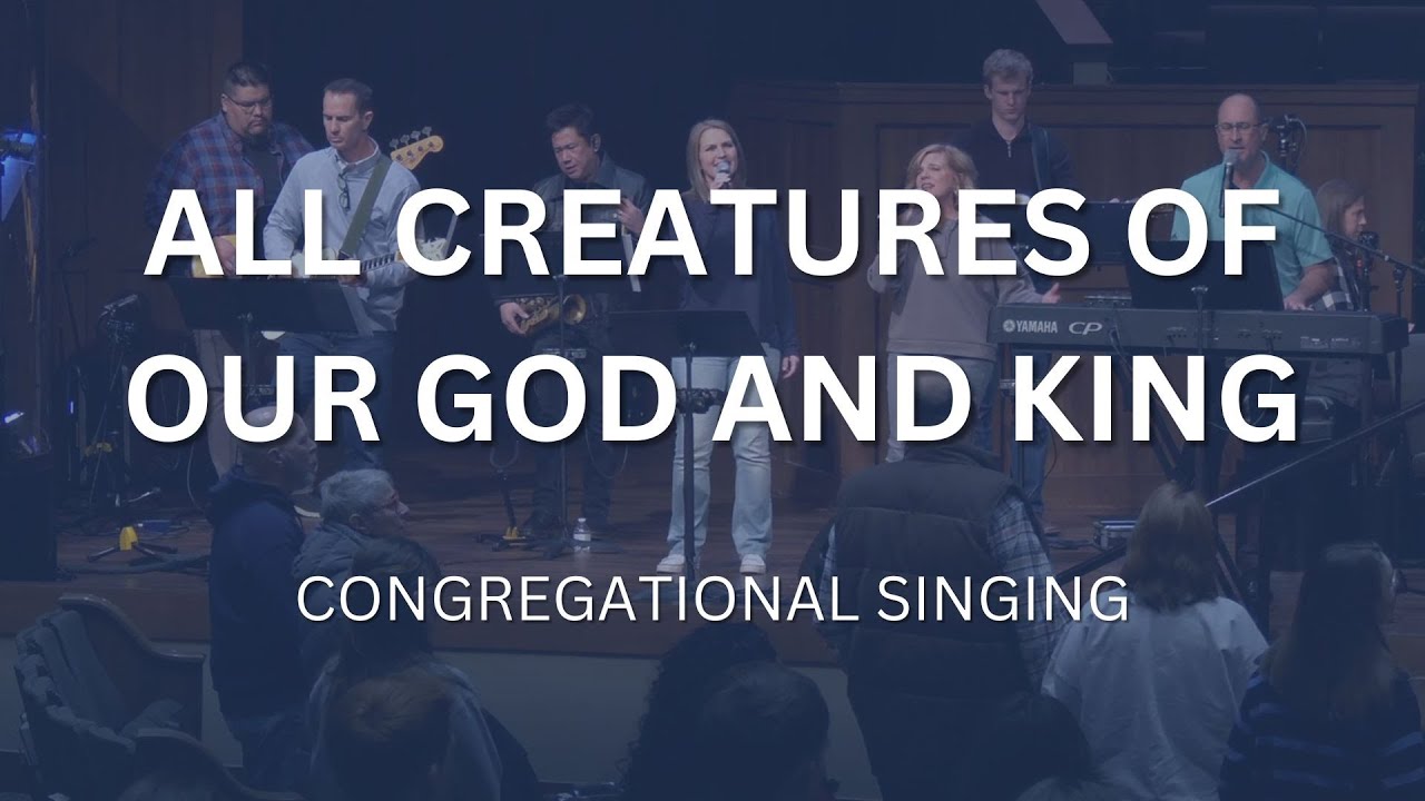 All Creatures of Our God and King | Congregational Singing ...