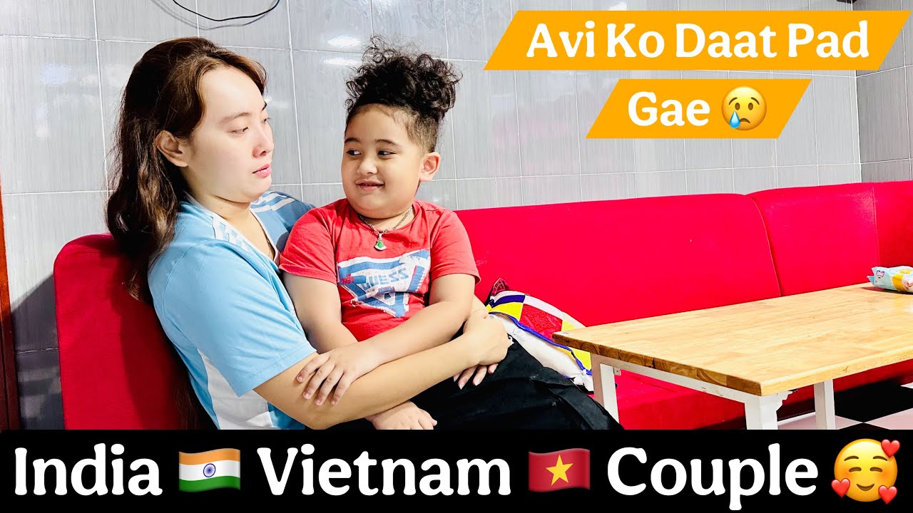 Avi Ko Bahut Joro Ki Daat Pad Gae 😢 | India 🇮🇳 Vietnam 🇻🇳 Couple 🥰 - YouTube