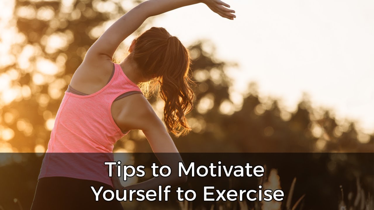 Tips to Motivate Yourself to Exercise - YouTube