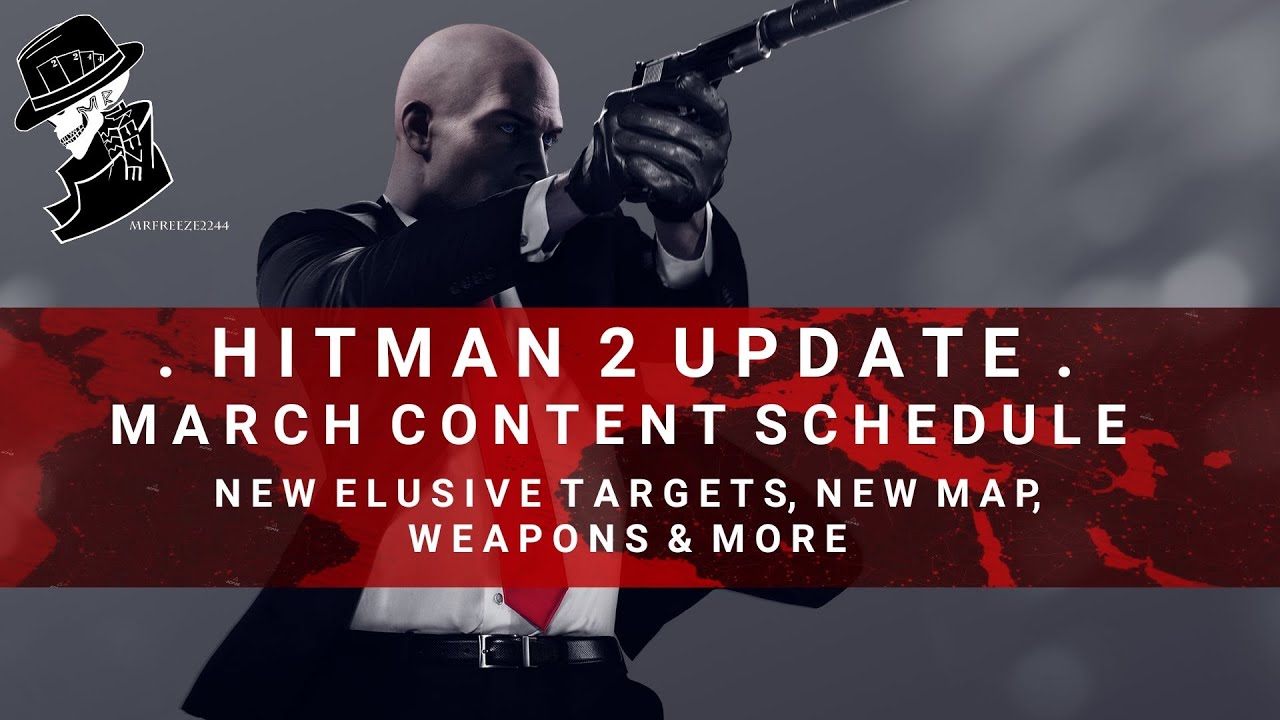 HITMAN 2 Update | March Roadmap, New Elusive Targets, New Map, Weapons ...